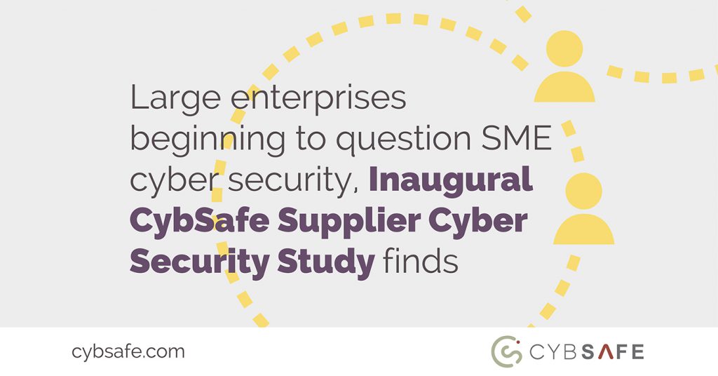 Large enterprises beginning to question SME cyber security – CybSafe